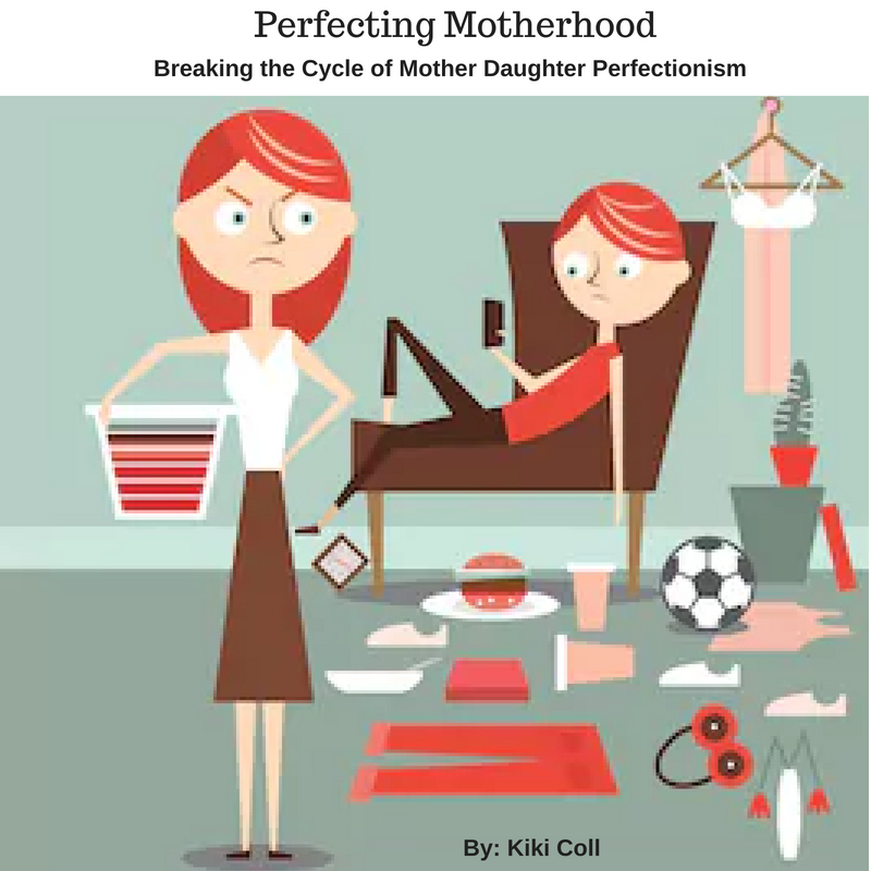 Perfecting Motherhood – Breaking the Cycle of Mother-Daughter ...