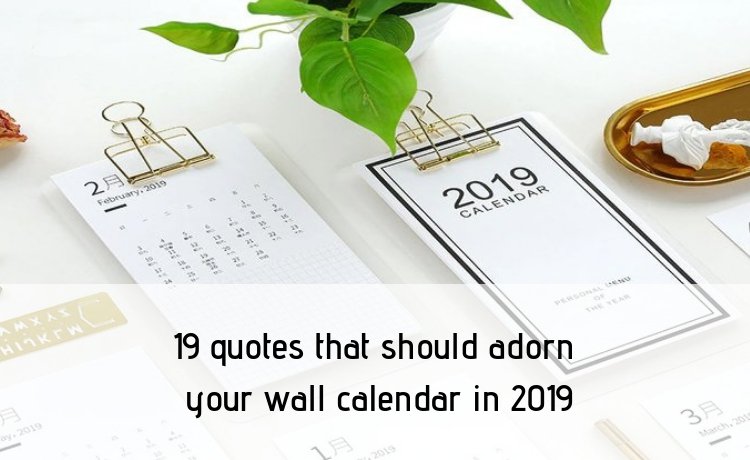 19 QUOTES THAT SHOULD ADORN YOUR WALL CALENDAR IN 2019 | elephant journal