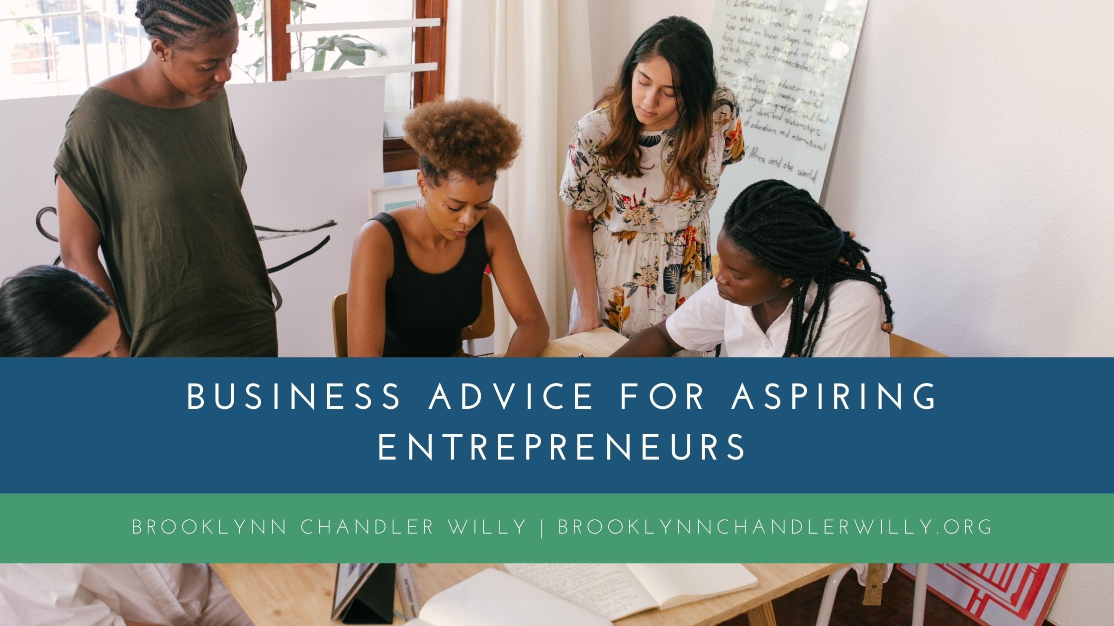 Business Advice for Aspiring Entrepreneurs | Brooklynn Chandler Willy ...