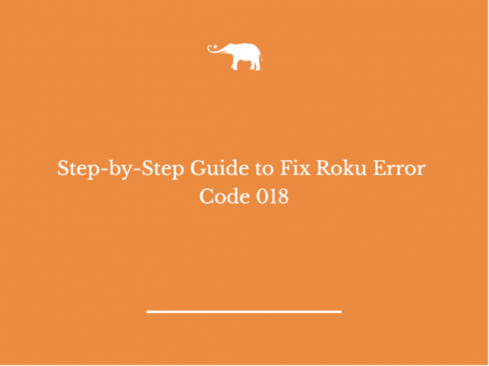 Step-by-Step Guide to Fix Roku Error Code 018 | elephant journal