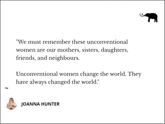 “We must remember these unconventional women are our mothers, sisters ...