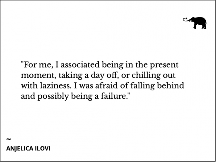 “For me, I associated being in the present moment, taking a day off, or ...