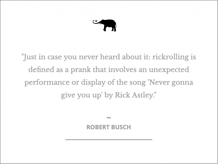 “Just in case you never heard about it: rickrolling is defined as a ...