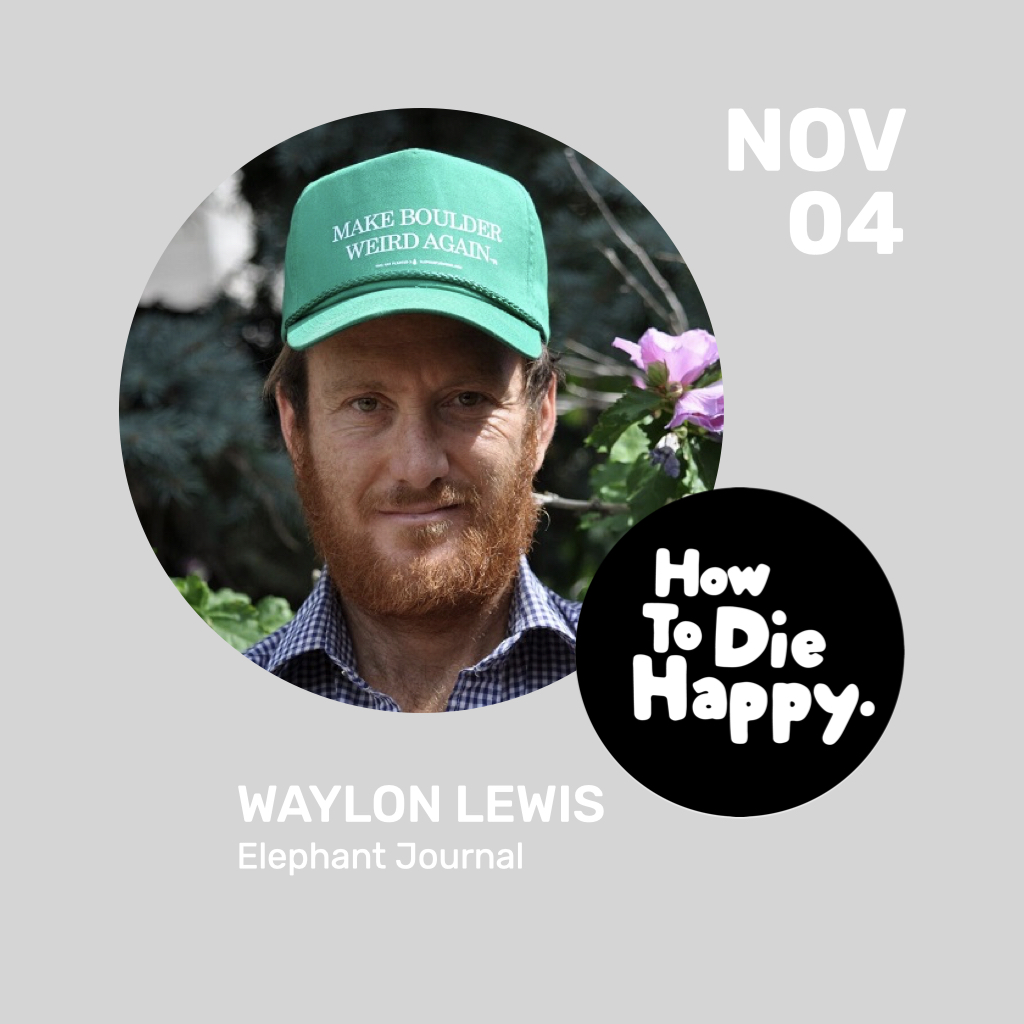 How to Die Happy: Buddhism, Boulder, Books & Dog Bites, with Waylon ...