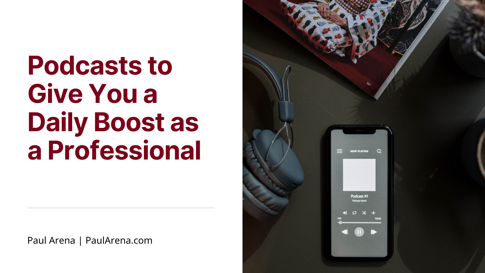 Podcasts to Give You a Daily Boost as a Professional | Paul Arena ...