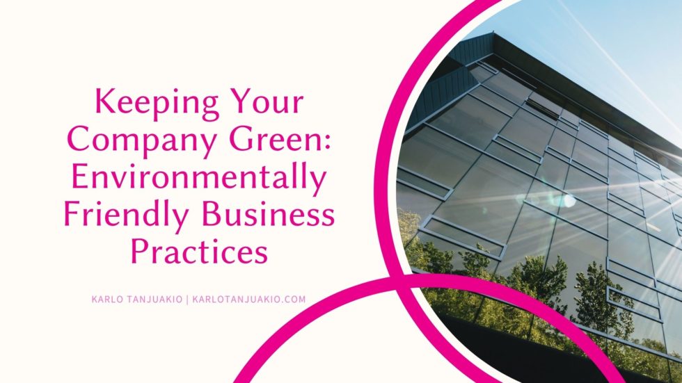 Keeping Your Company Green: Environmentally Friendly Business Practices ...