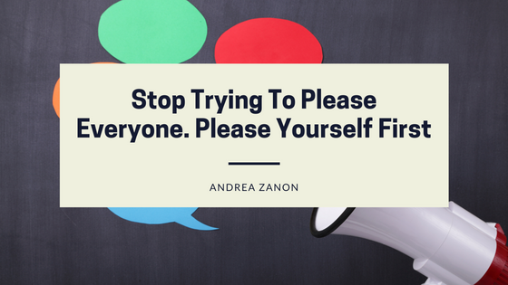 Stop Trying To Please Everyone. Please Yourself First | elephant journal