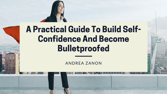 A Practical Guide To Build Self-Confidence And Become Bulletproofed ...