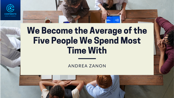 We Become the Average of the Five People We Spend Most Time With ...