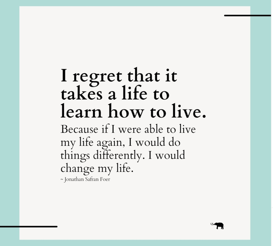 It takes a lifetime to learn how to live. | elephant journal