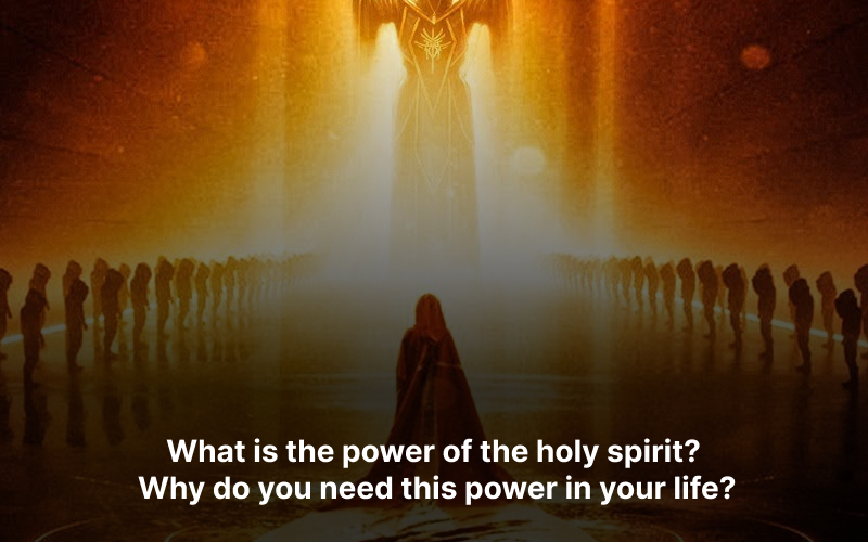 What is the power of the holy spirit? Why do you need this power in ...