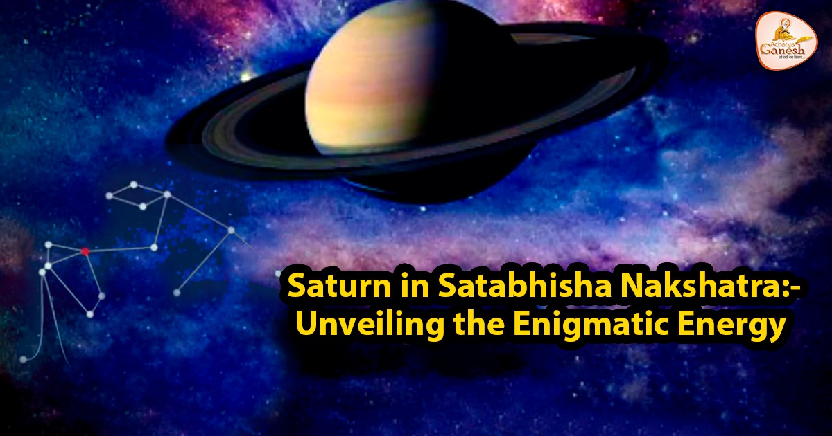 Saturn in Satabhisha Nakshatra: Unveiling the Enigmatic Energy ...