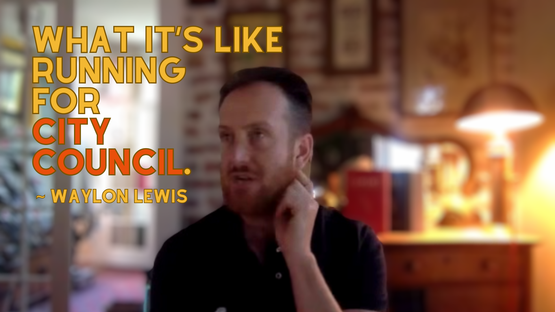 “What it’s like running for City Council.” ~ Waylon Lewis {with Mindful ...